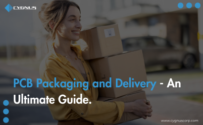 PCB Packaging and Delivery - An Ultimate Guide. - Cygnus