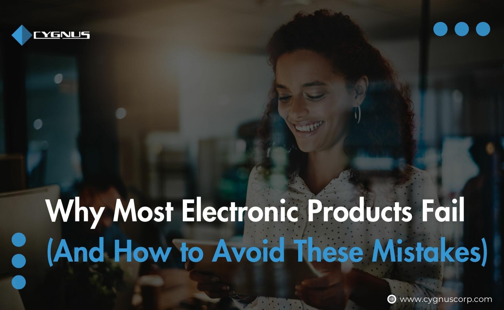 Why Most Electronic Products Fail (And How to Avoid These Mistakes ...