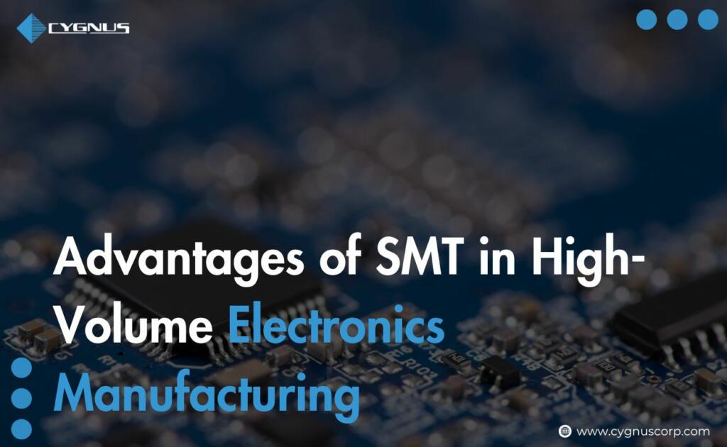 Advantages of SMT in High-Volume Electronics Manufacturing - Cygnus