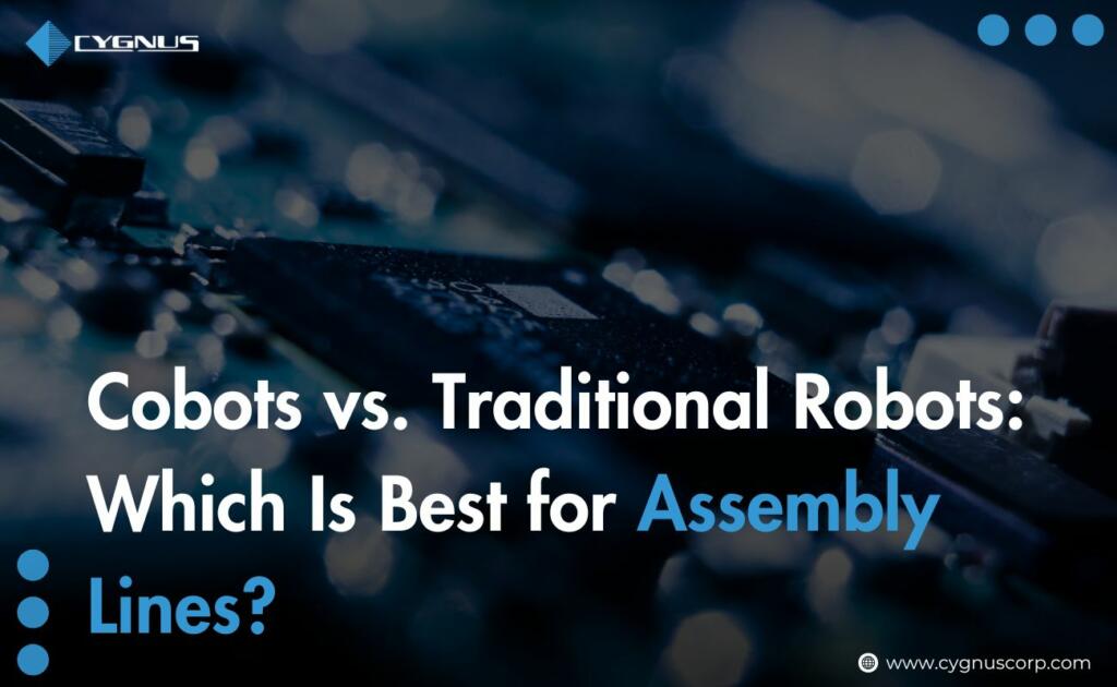 Cobots vs. Traditional Robots: Which Is Best for Assembly Lines? - Cygnus