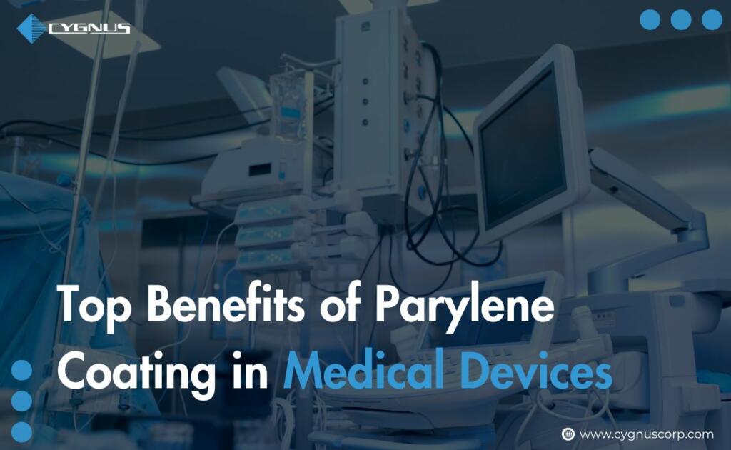 Top Benefits of Parylene Coating in Medical Devices - Cygnus