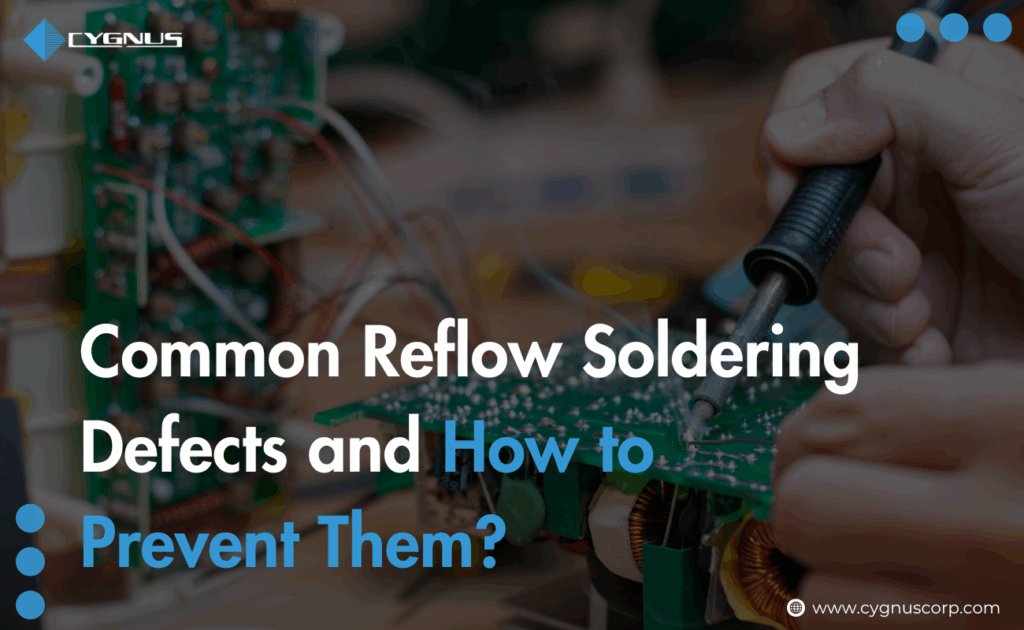 Common Reflow Soldering Defects and How to Prevent Them? - Cygnus