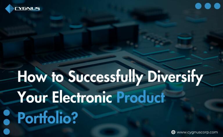 How to Successfully Diversify Your Electronic Product Portfolio? - Cygnus